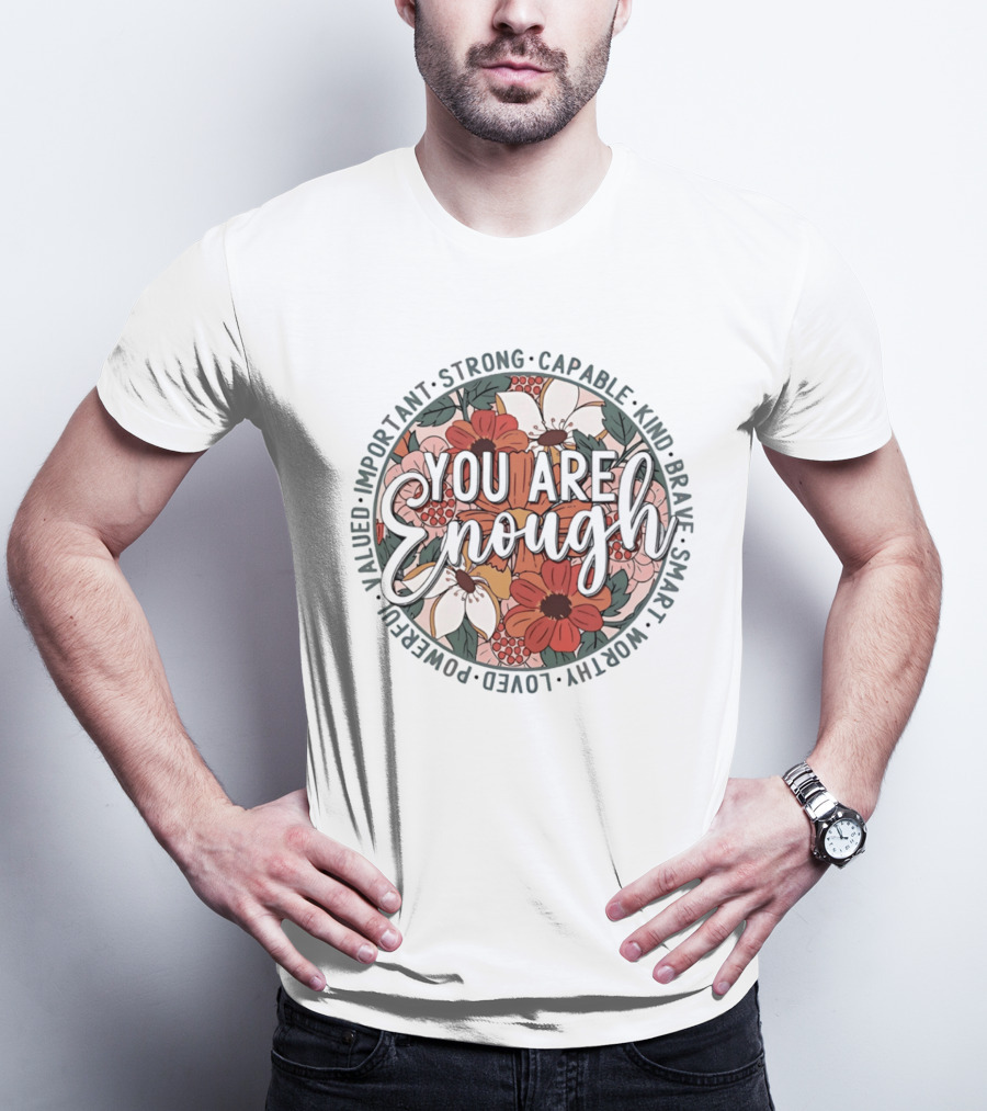 You Are Enough Important Strong Capable Kind Brave Smart Worthy Floral T-Shirt