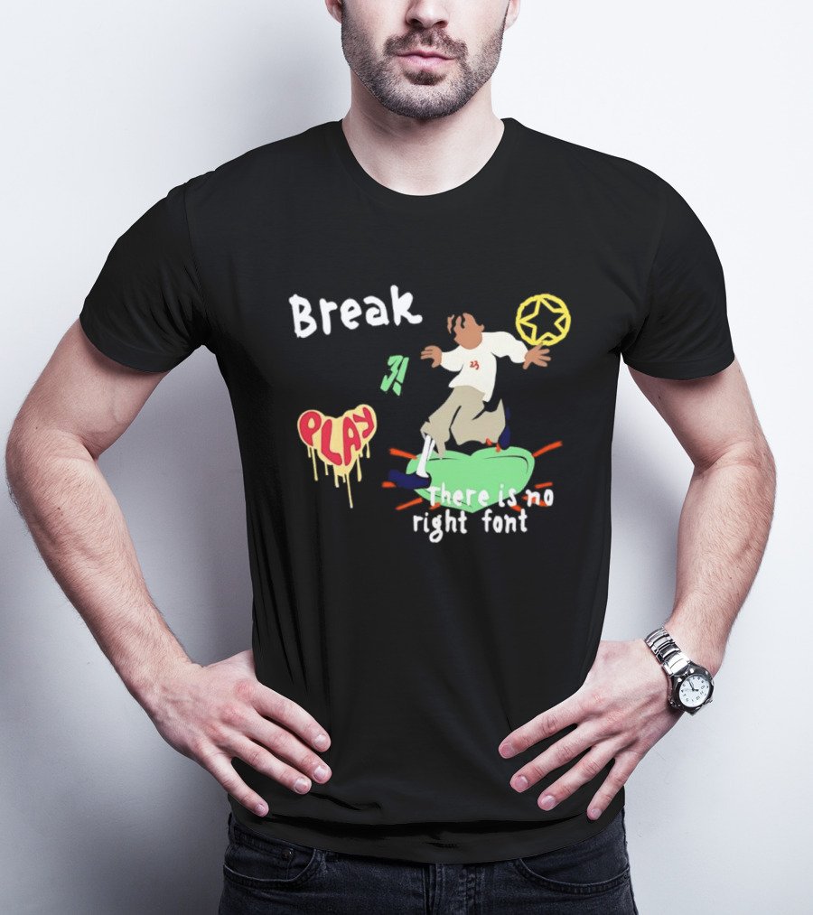 Break Play There Is No Right Font Streetwear Aesthetic T-Shirt