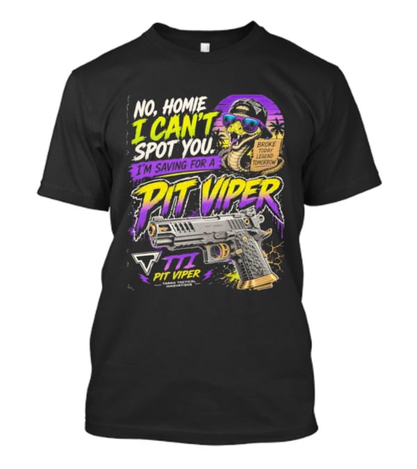 No Home I Can't Spot You Saving For Pit Viper TTI Firearms T-Shirt