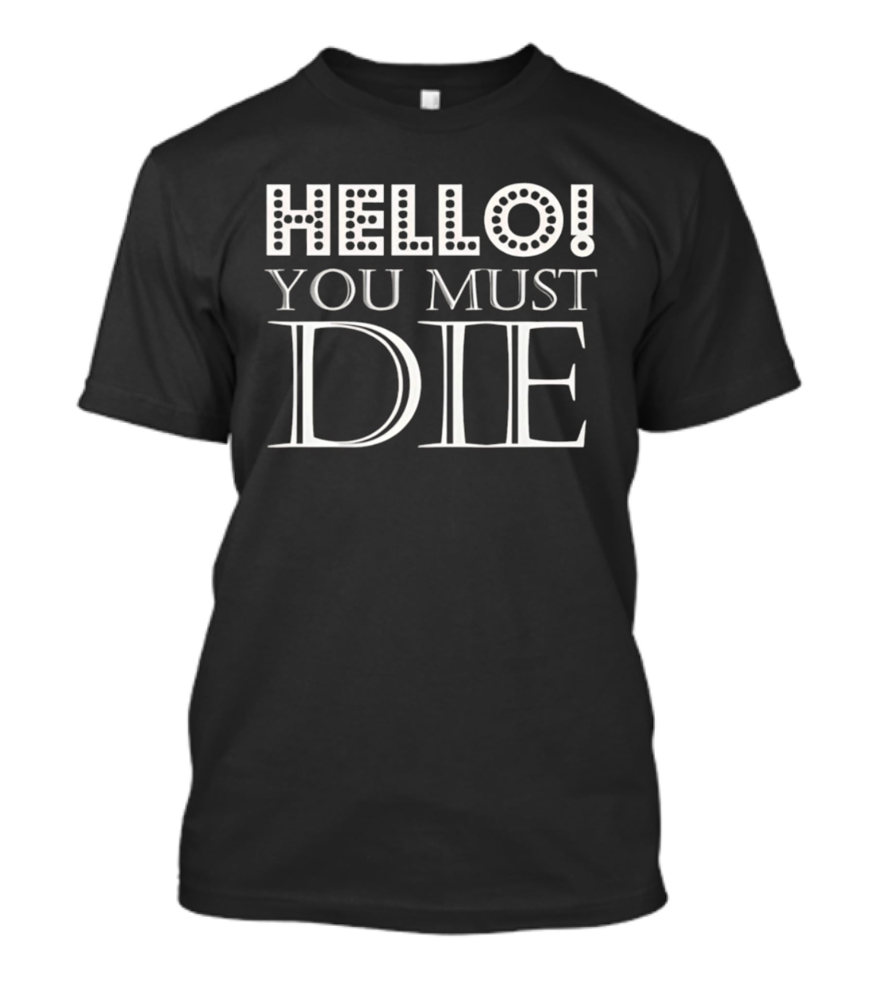 Hello You Must Die T-Shirt
