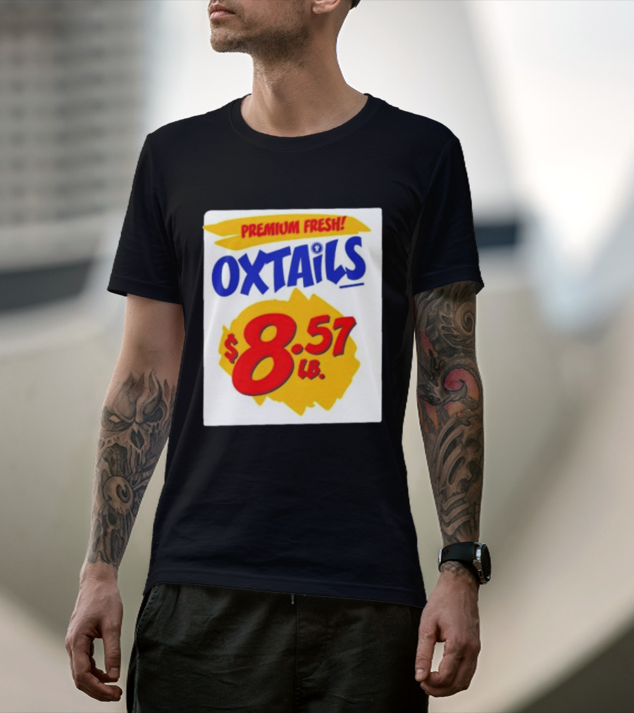 Premium Fresh Oxtails $8.57 Lb T-Shirt