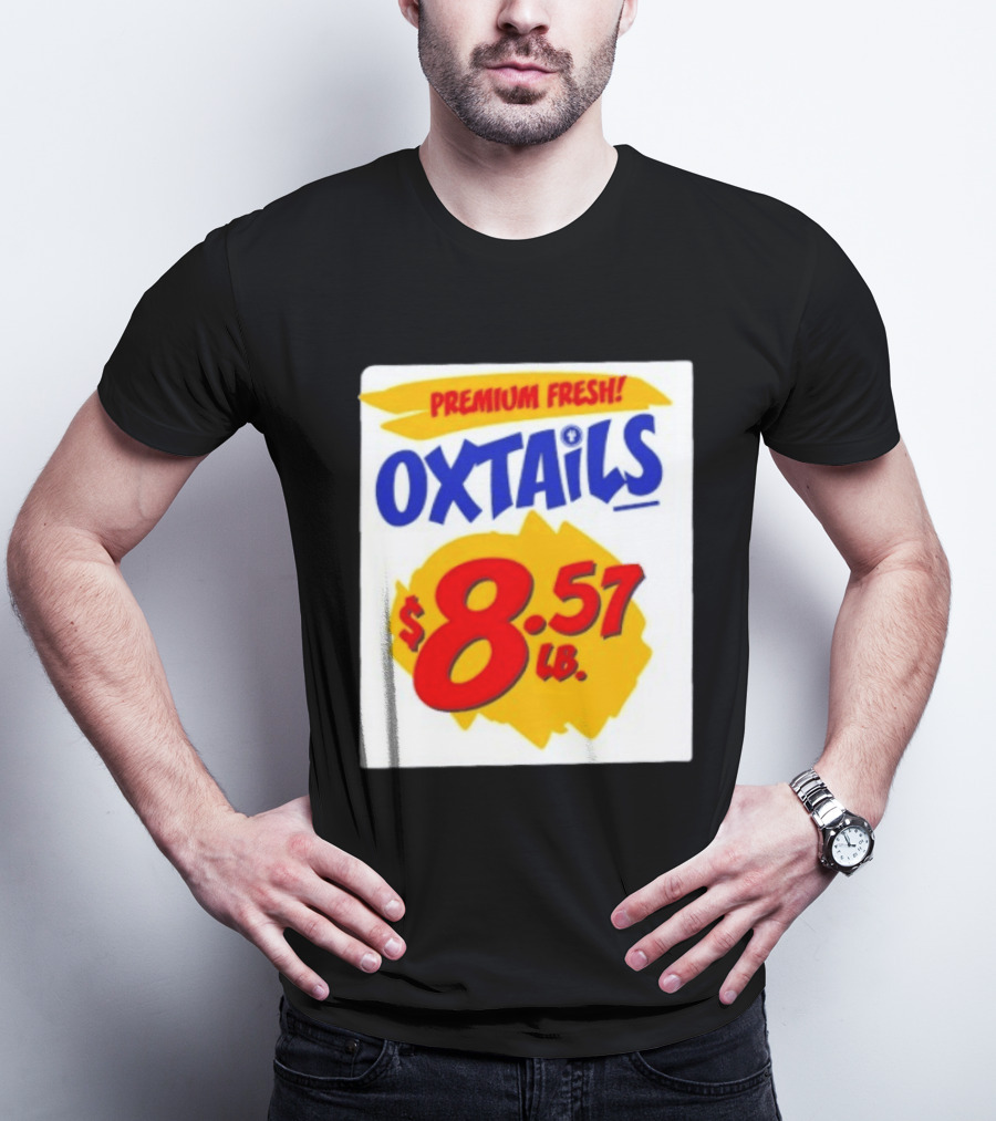 Premium Fresh Oxtails $8.57 Lb T-Shirt