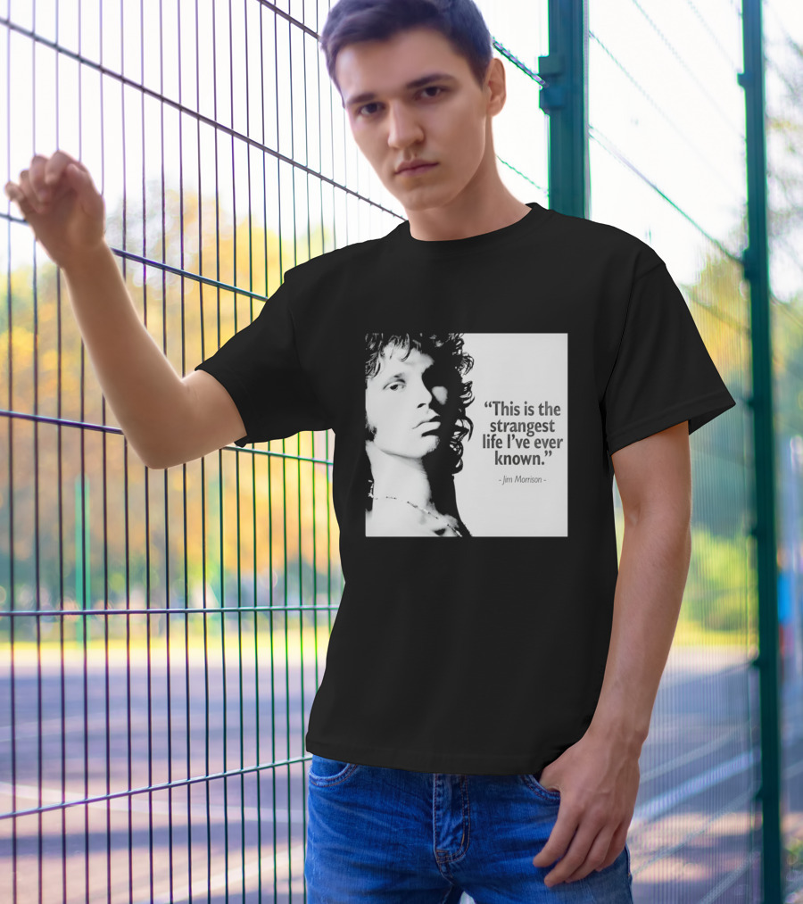 This Is The Strangest Life I've Ever Known Jim Morrison T-Shirt