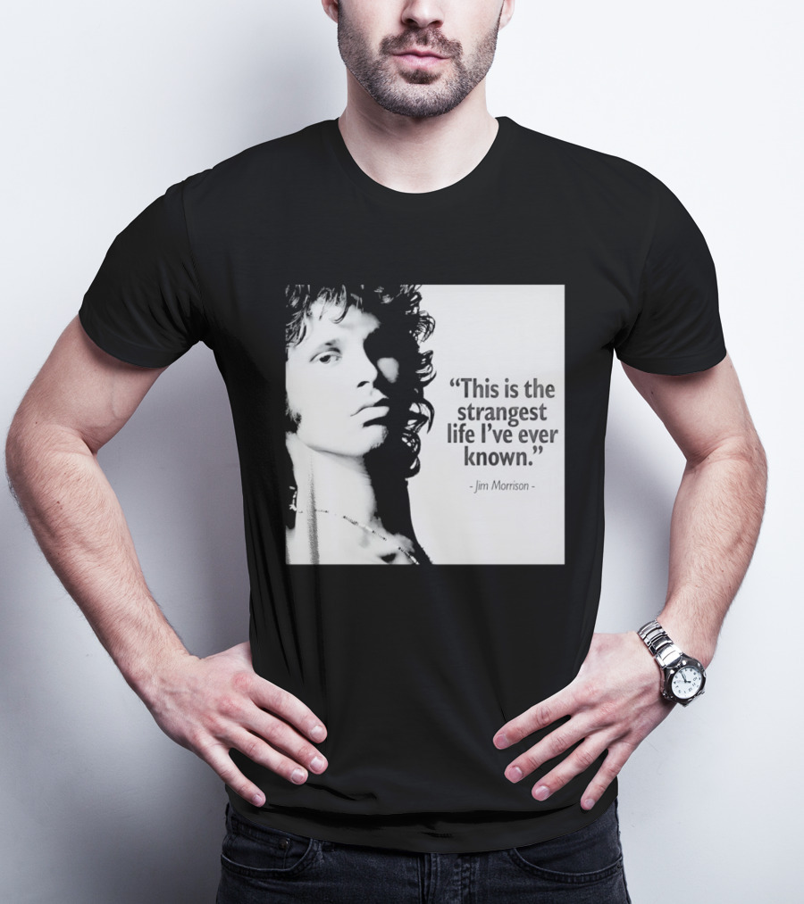 This Is The Strangest Life I've Ever Known Jim Morrison T-Shirt