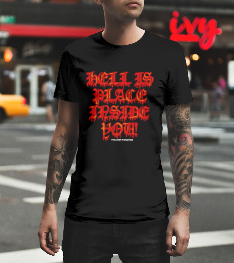 Hell Is A Place Inside You Disaster Worldwide T-Shirt