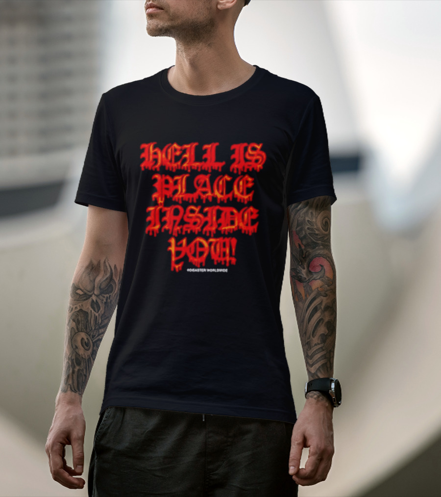 Hell Is A Place Inside You Disaster Worldwide T-Shirt