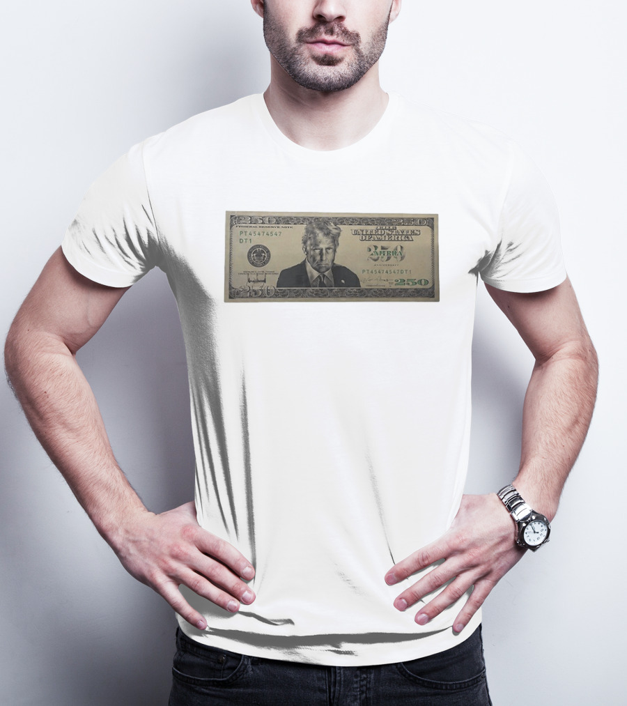 United States Of America Trump Two Hundred Fifty Dollar Bill 250 Federal Reserve Note 2026 Anniversary T-Shirt