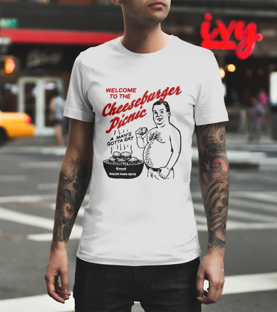 Welcome To The Cheeseburger Picnic A Man's Gotta Eat Trailer Park Boys T-Shirt