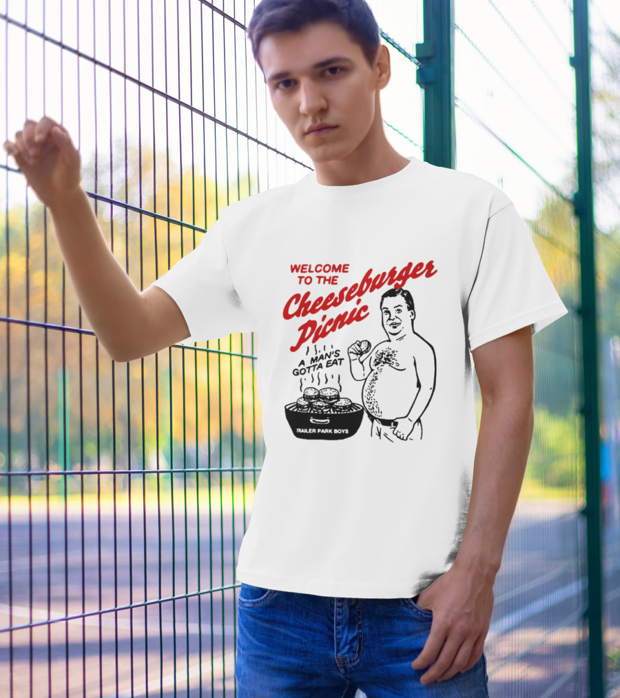 Welcome To The Cheeseburger Picnic A Man's Gotta Eat Trailer Park Boys T-Shirt