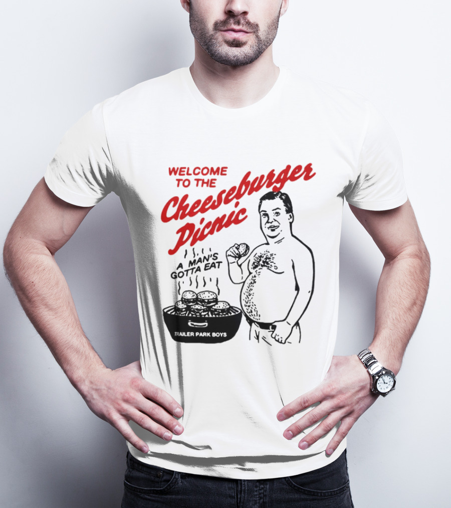 Welcome To The Cheeseburger Picnic A Man's Gotta Eat Trailer Park Boys T-Shirt