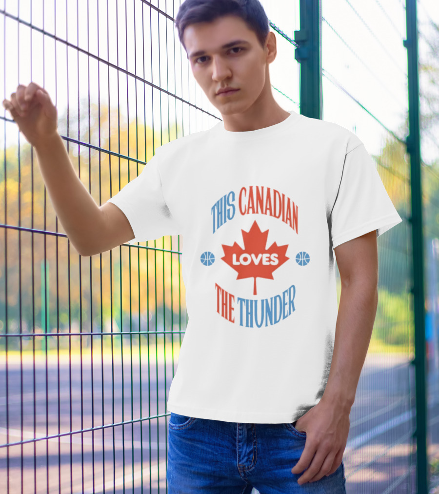 This Canadian Loves The Thunder Oklahoma NBA Fan T-Shirt