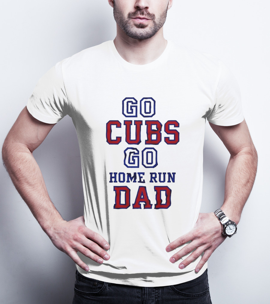 Go Cubs Go Home Run Dad Chicago Cubs MLB Fan T-Shirt