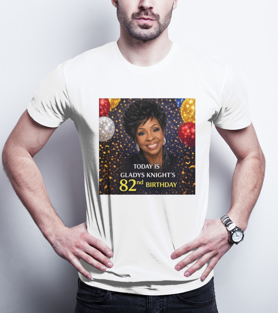 Today Is Gladys Knight's 82nd Birthday Celebration T-Shirt