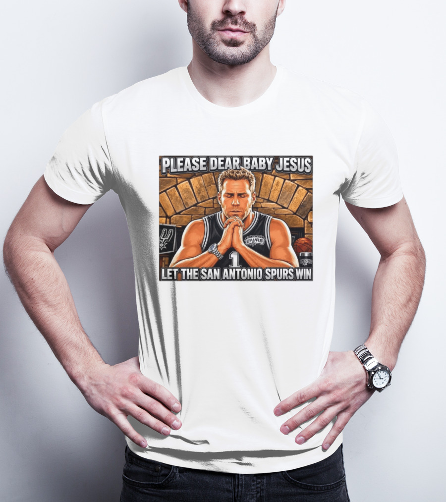 Please Dear Baby Jesus Let The San Antonio Spurs Win Prayerful Fan T-Shirt