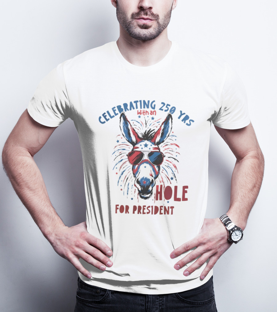 Celebrating 250 Yrs With An Ass For President T-Shirt