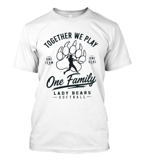 Together We Play One Team One Goal One Family Lady Bears Softball T-Shirt