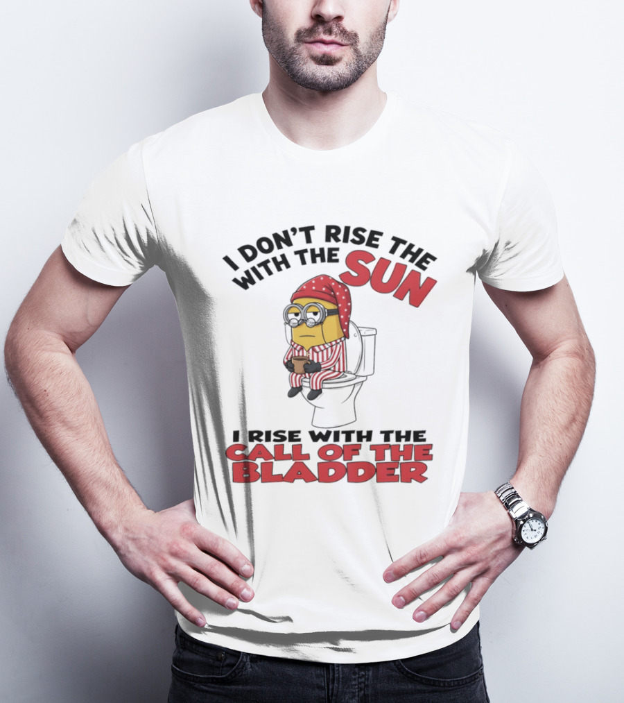 Minion I Don't Rise With The Sun I Rise With The Call Of The Bladder Pajama Toilet Humor T-Shirt