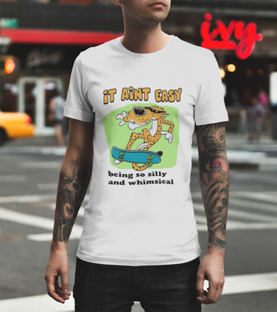 Chester Cheetah It Aint Easy Being So Silly And Whimsical Skateboard Fun T-Shirt