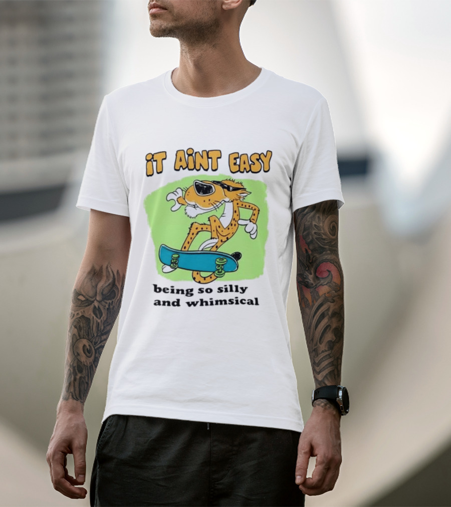 Chester Cheetah It Aint Easy Being So Silly And Whimsical Skateboard Fun T-Shirt