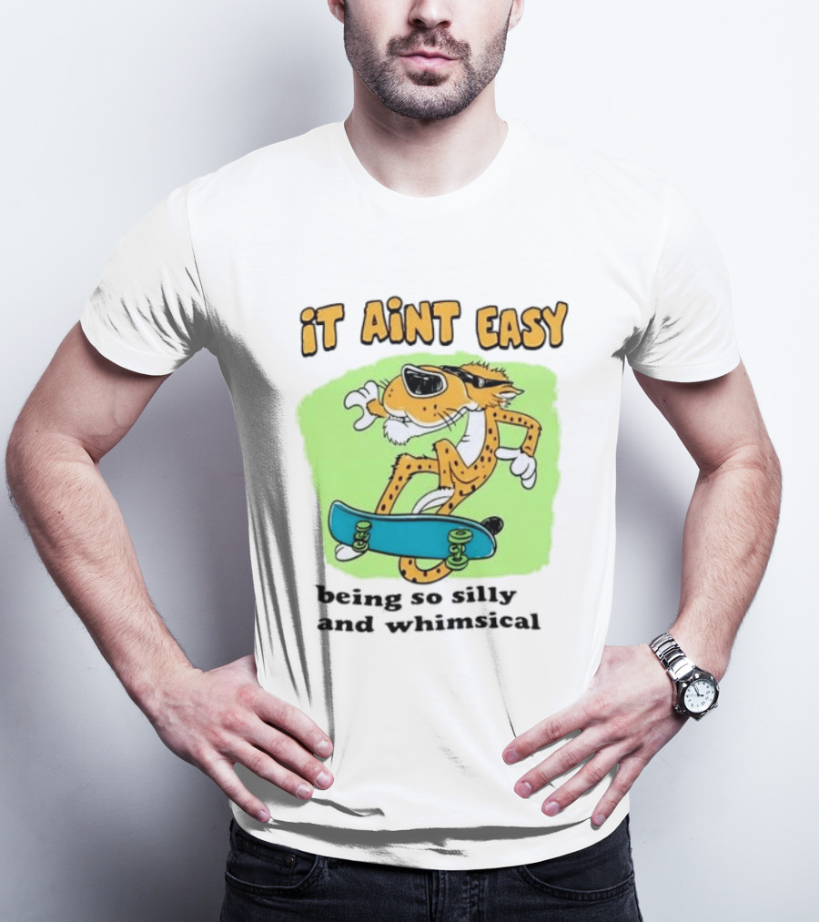 Chester Cheetah It Aint Easy Being So Silly And Whimsical Skateboard Fun T-Shirt