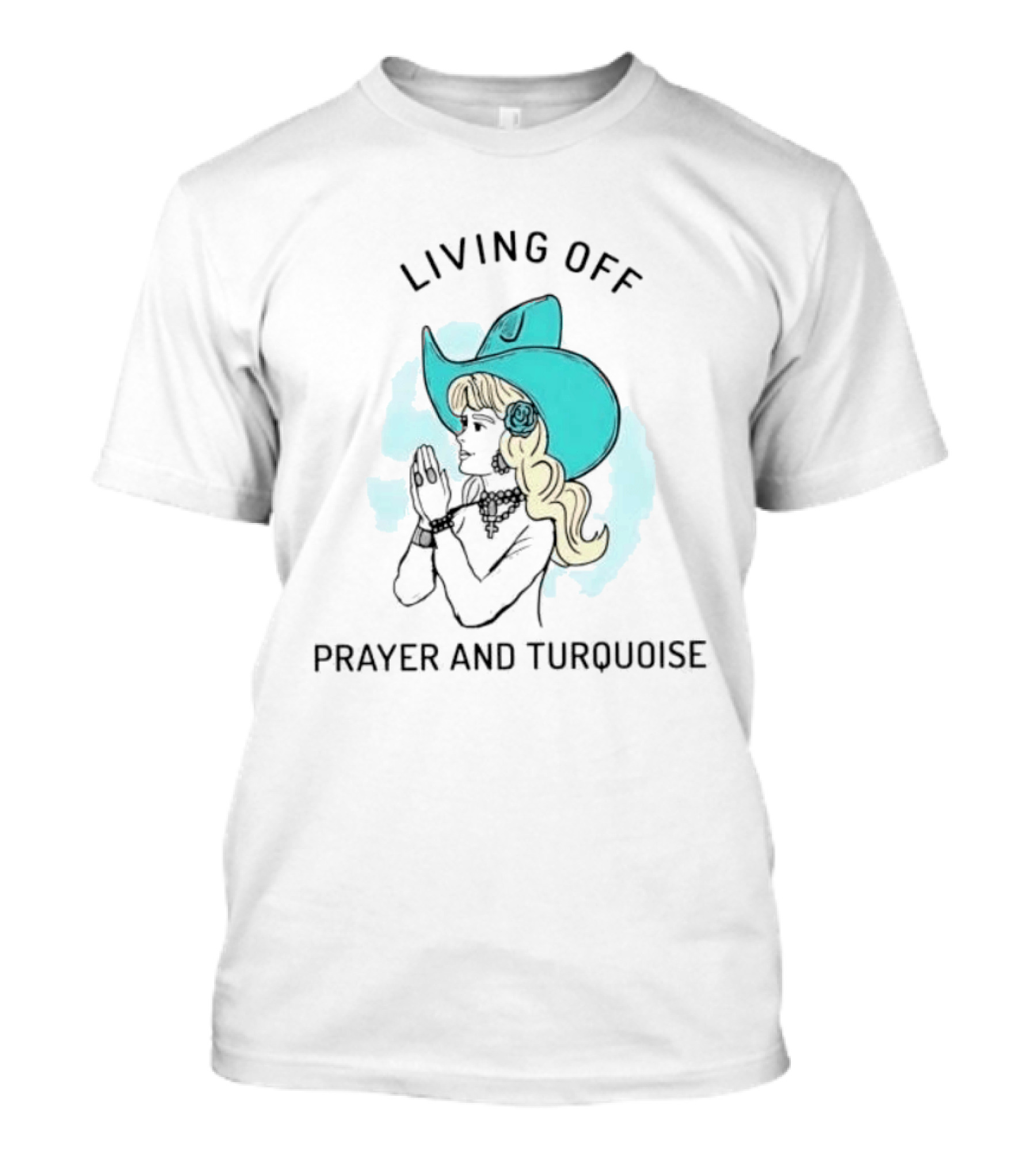 Living Off Prayer And Turquoise Cowgirl T-Shirt