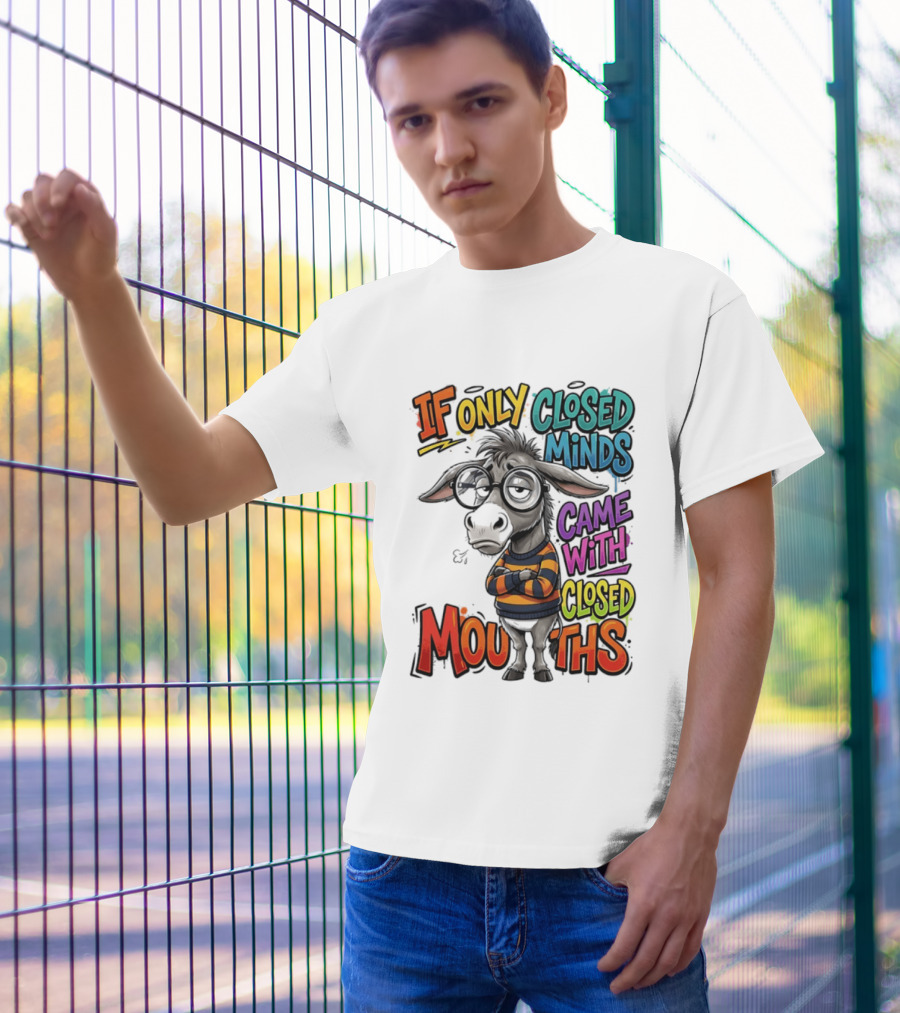 Donkey If Only Closed Minds Came With Closed Mouths T-Shirt