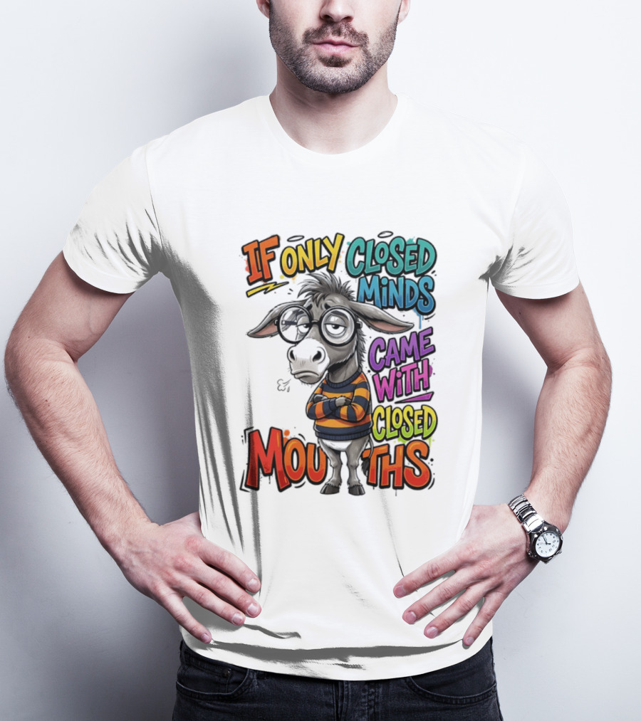 Donkey If Only Closed Minds Came With Closed Mouths T-Shirt