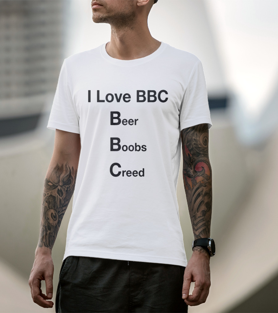 I Love BBC Beer Boobs Creed T-Shirt