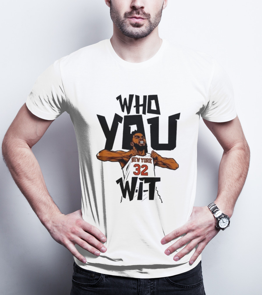 Who You Wit Number 32 New York Knicks NBA Karl Anthony Towns T-Shirt