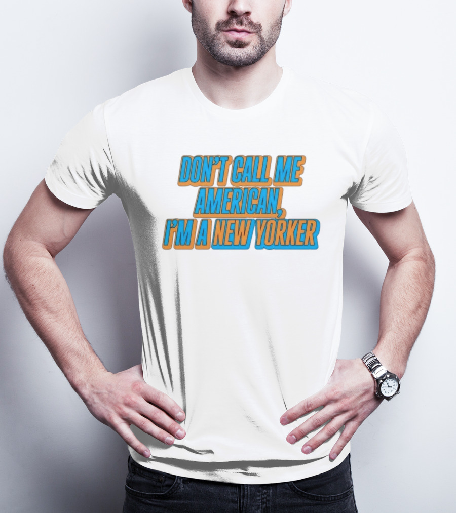 New York Knicks Fan Pride Don't Call Me American I'm A New Yorker T-Shirt
