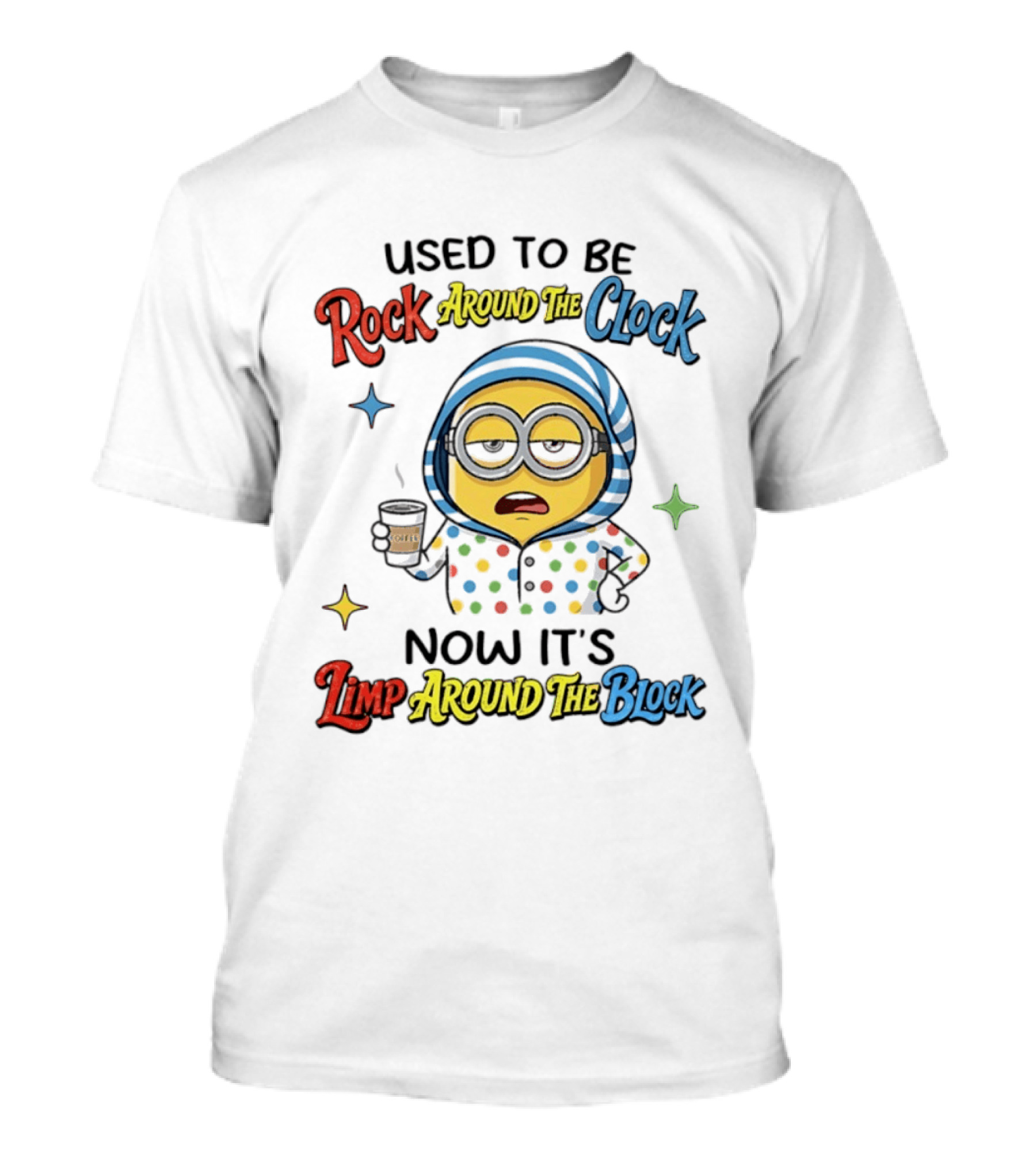 Used To Be Rock Around The Now It's Limp Around The Block Minions Coffee T-Shirt