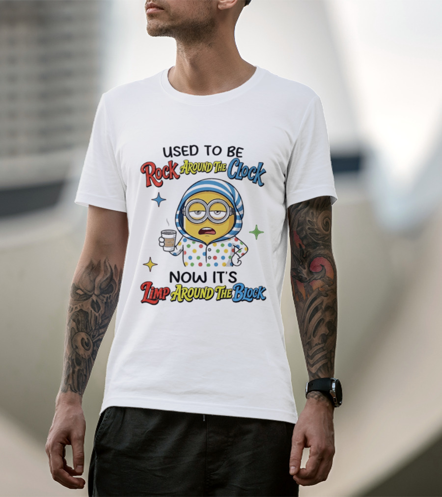 Used To Be Rock Around The Now It's Limp Around The Block Minions Coffee T-Shirt