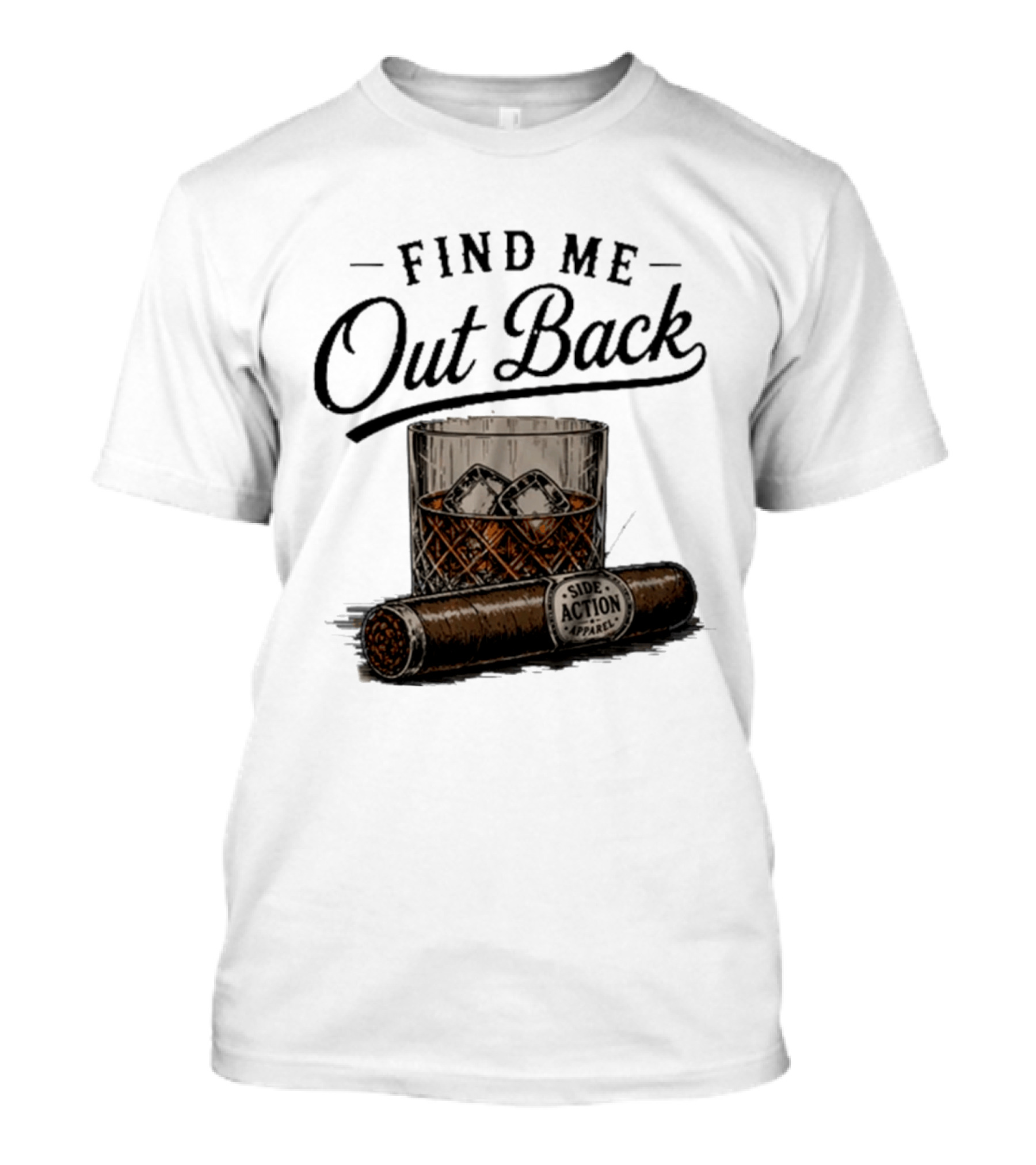 Find Me Out Back Whiskey Glass Cigar Side Action T-Shirt
