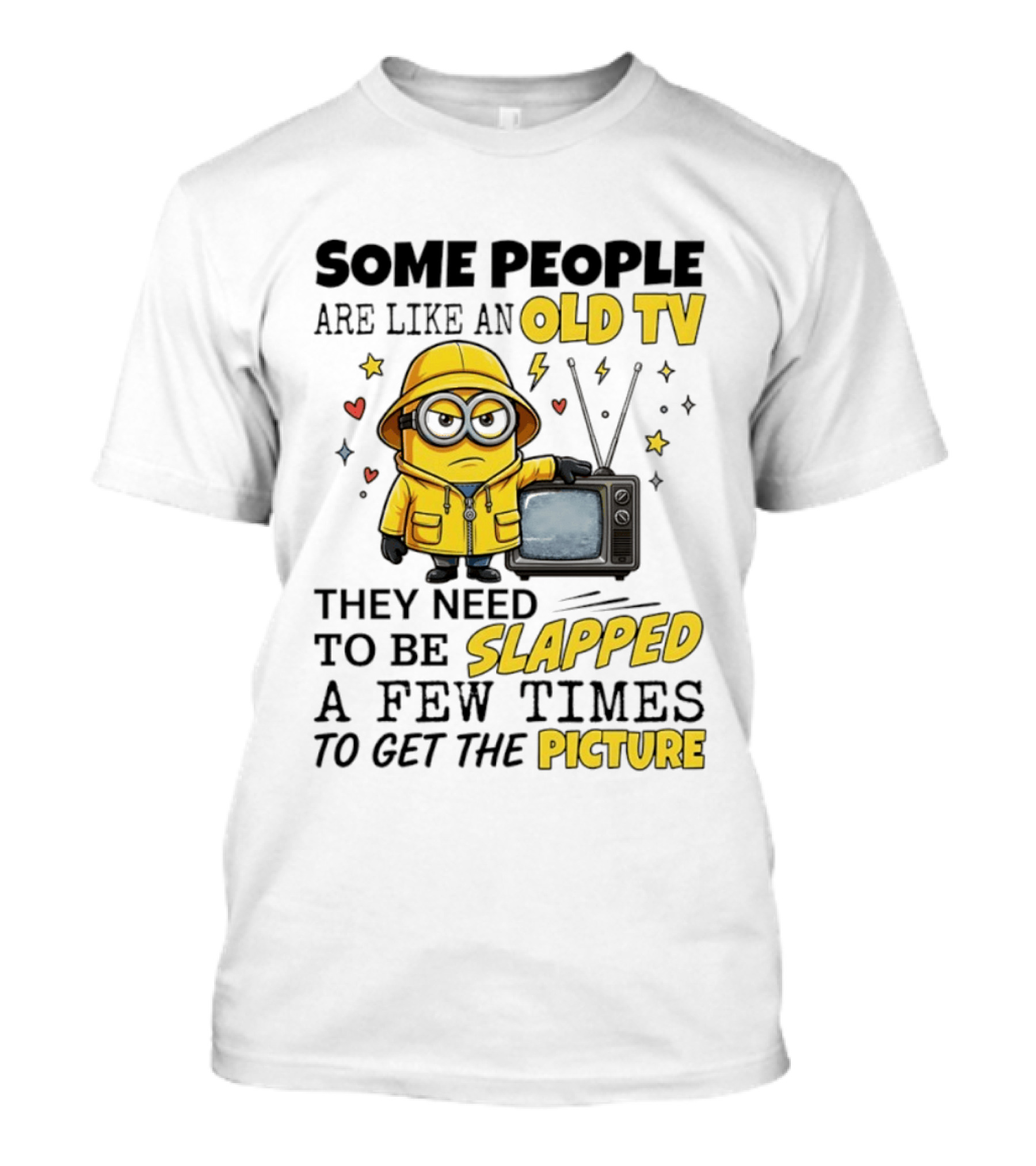 Minions Some People Are Like An Old TV They Need To Be Slapped A Few Times To Get The Picture T-Shirt