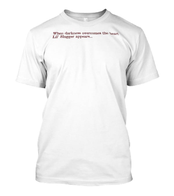 When Darkness Overcomes The Heart Lil' Slugger Appears T-Shirt