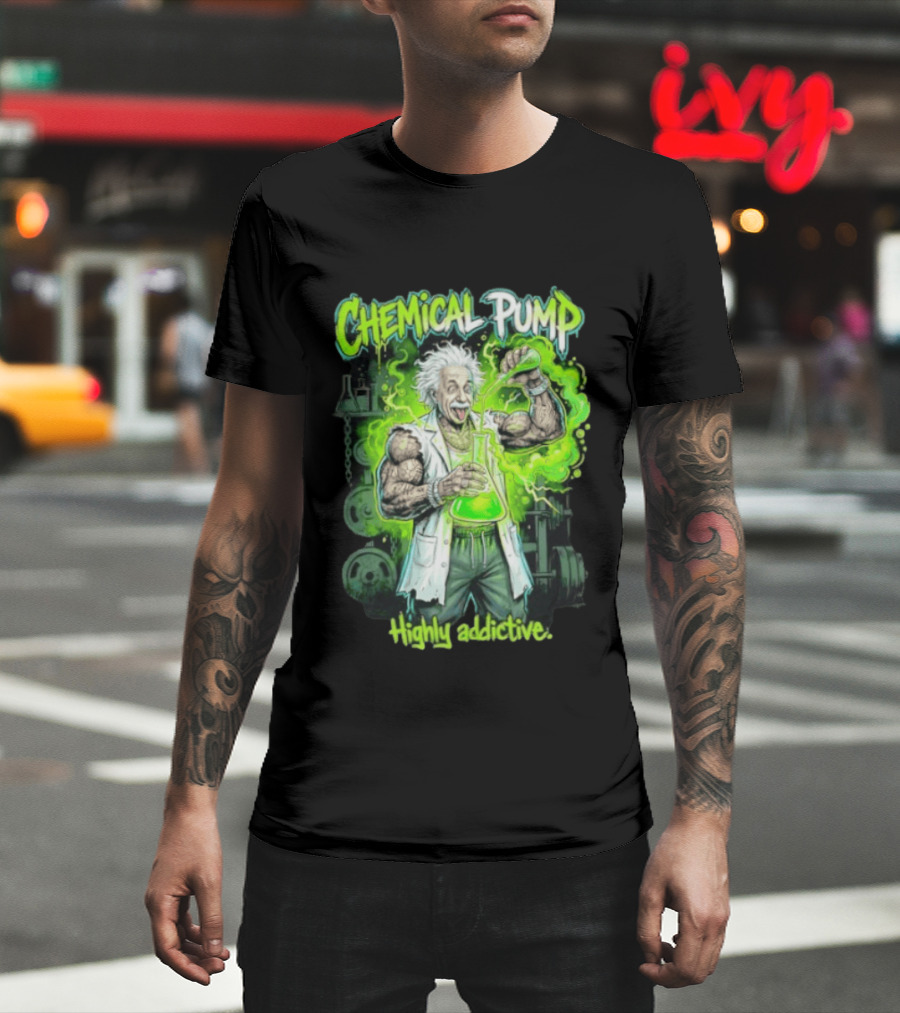 Chemical Pump Albert Einstein Mad Scientist Highly Addictive T-Shirt