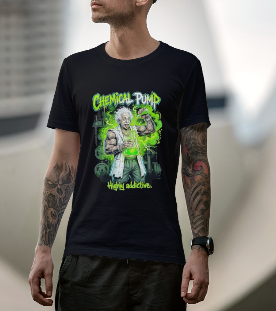 Chemical Pump Albert Einstein Mad Scientist Highly Addictive T-Shirt