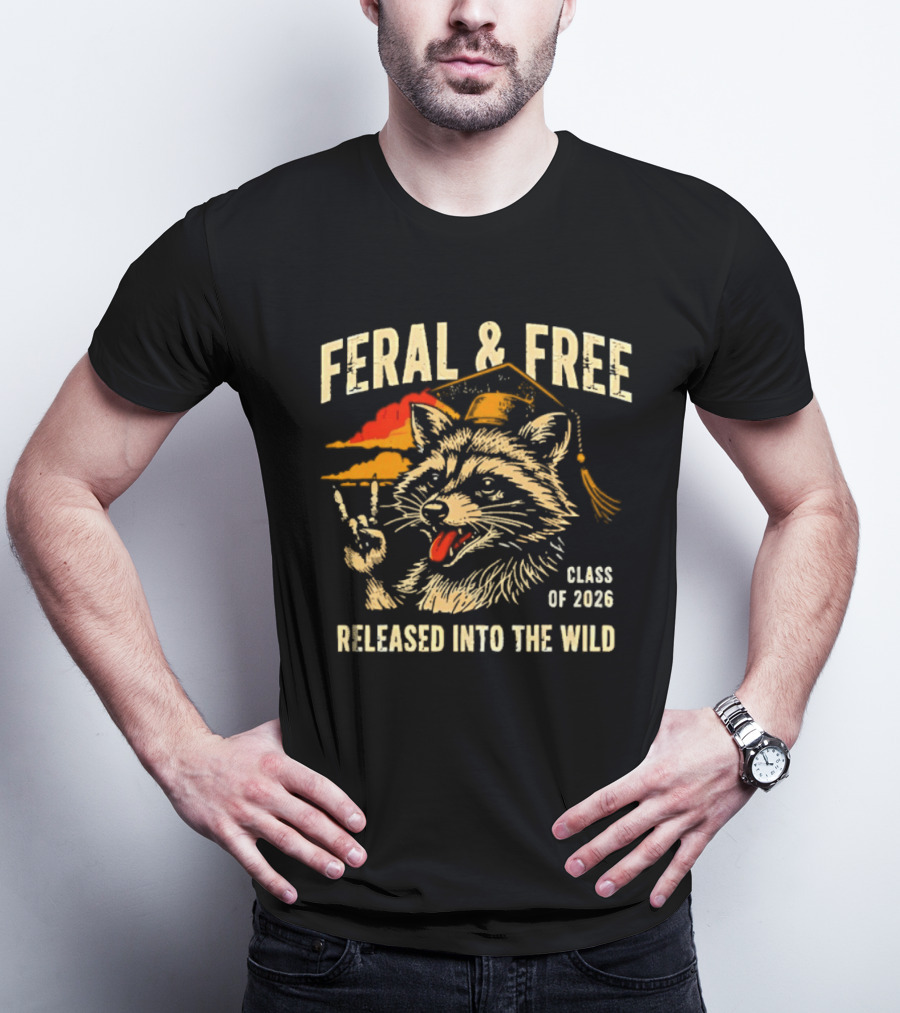 Feral & Free Raccoon Graduation Class Of 2026 Released Into The Wild T-Shirt