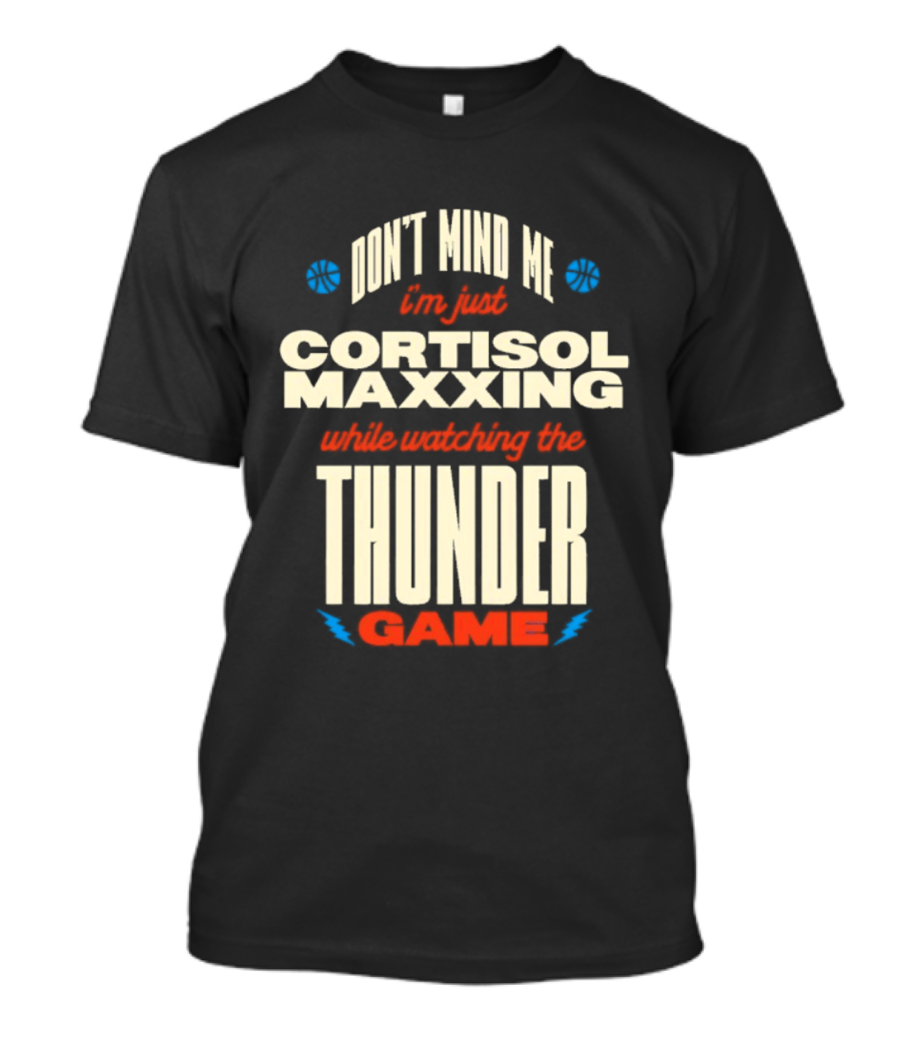 Don't Mind Me I'm Just Cortisol Maxxing Ing The Thunder Game T-Shirt