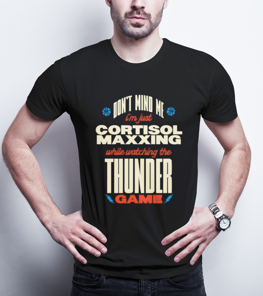 Don't Mind Me I'm Just Cortisol Maxxing Ing The Thunder Game T-Shirt