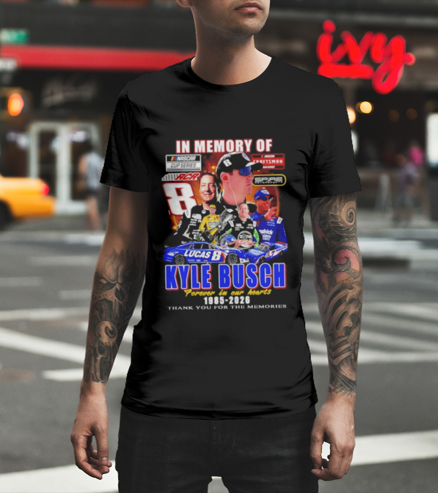 In Memory Of Kyle Busch NASCAR 8 Lucas B Craftsman 1985 2026 Forever In Our Hearts Thank You For The Memories T-Shirt