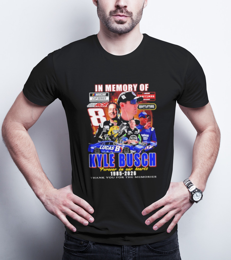 In Memory Of Kyle Busch NASCAR 8 Lucas B Craftsman 1985 2026 Forever In Our Hearts Thank You For The Memories T-Shirt