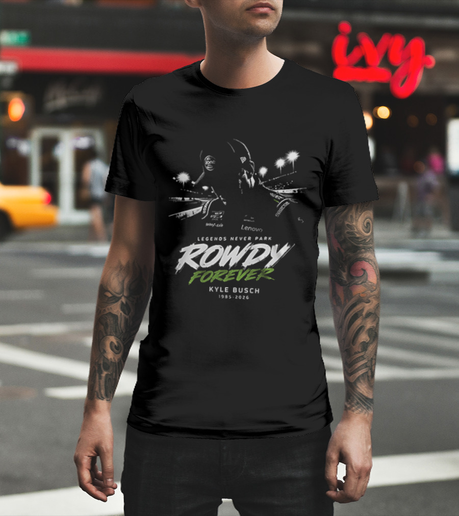 Legends Never Park Rowdy Forever Kyle Busch 1985 2026 Racing T-Shirt