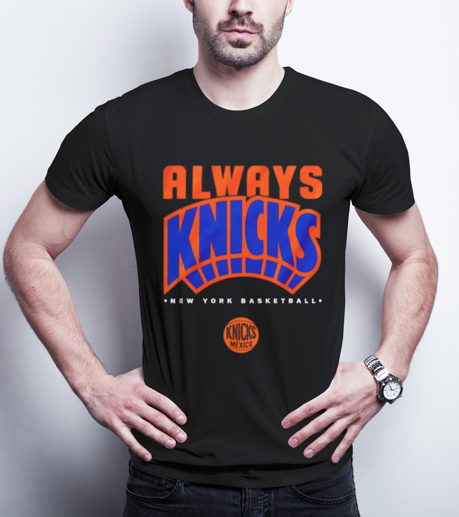 Always Knicks New York Basketball Mexico 2026 T-Shirt