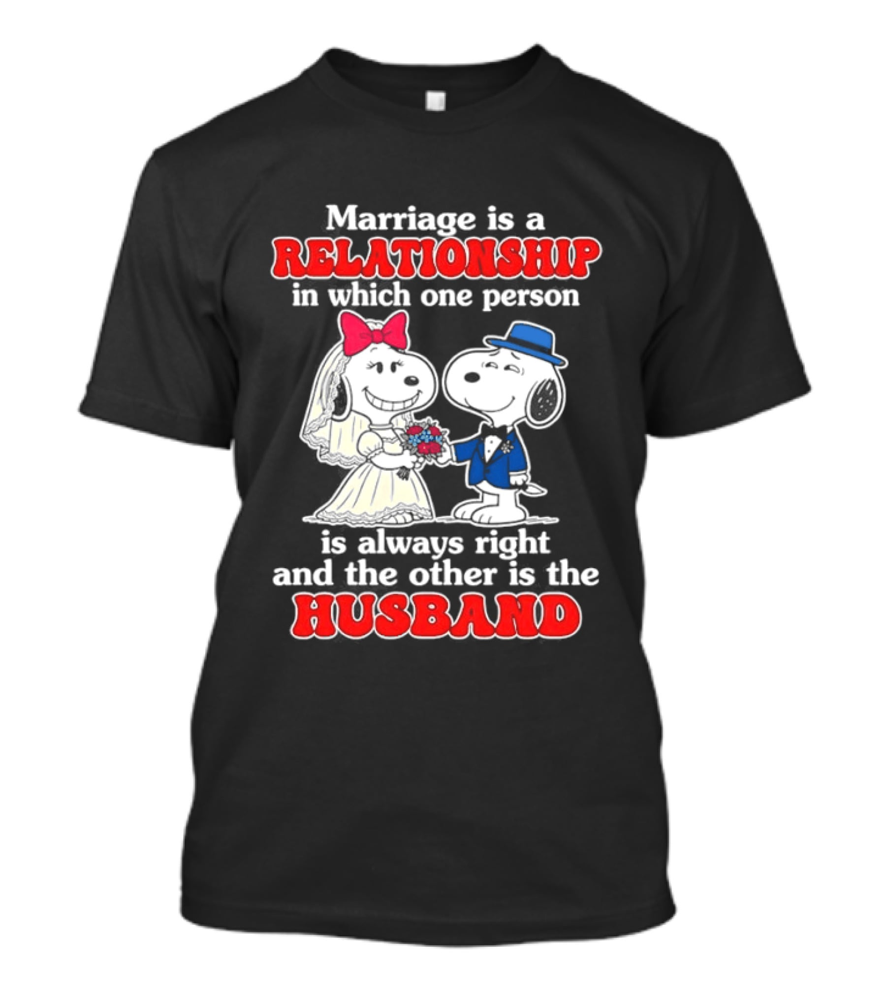 Marriage Is A Relationship One Person Is Always Right The Other Is The Husband Snoopy T-Shirt