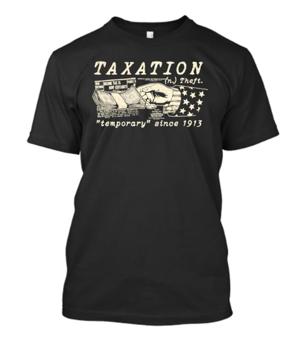 Taxation Theft Temporary Since 1913 Fist Money Stars T-Shirt