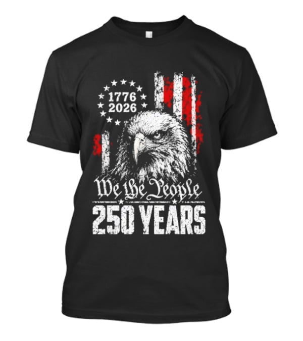 We The People 250 Years 1776 2026 Patriotic Eagle America T-Shirt