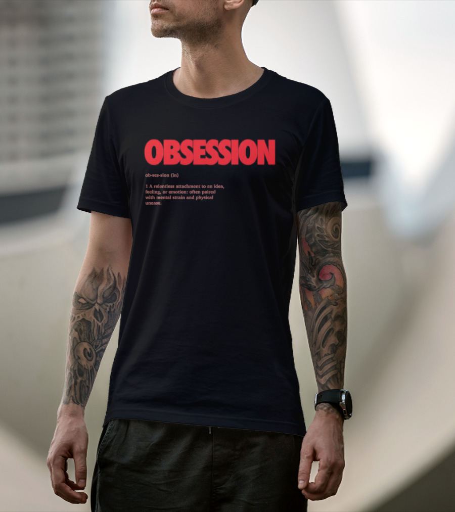 Obsession Definition Intense Attachment Idea Feeling Preoccupation T-Shirt
