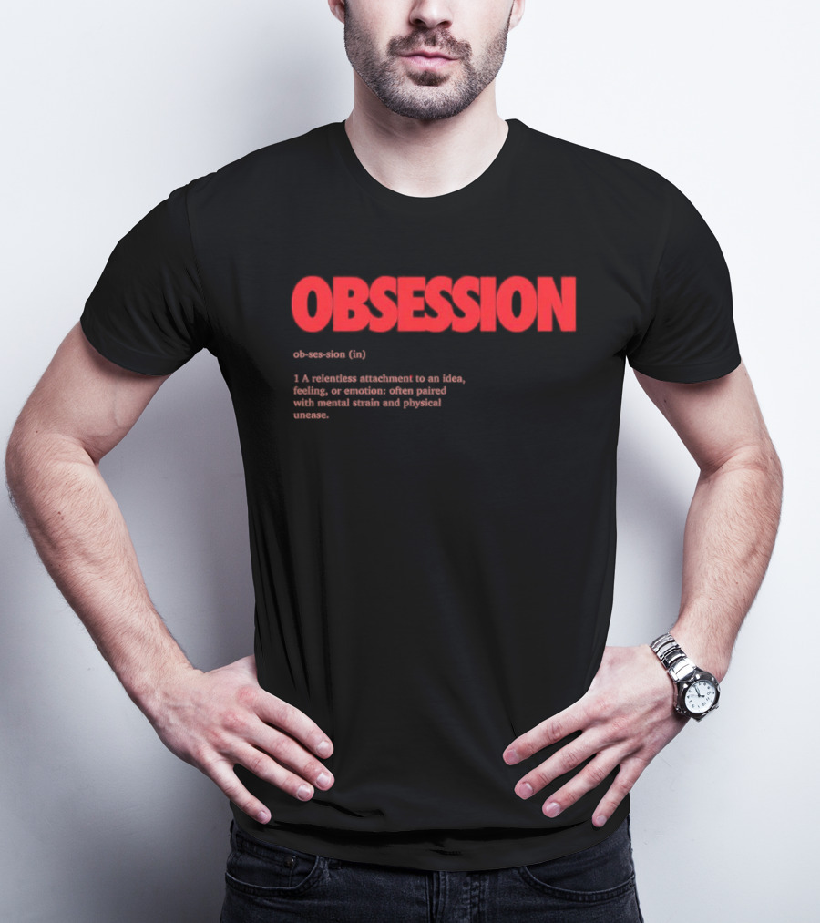 Obsession Definition Intense Attachment Idea Feeling Preoccupation T-Shirt