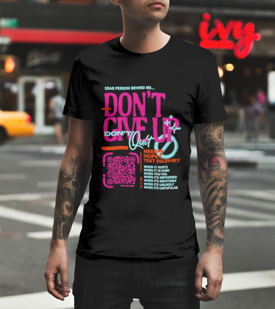 Dear Person Behind Me Dont Quit Need Hope Text Believer When It Hurts When It's Hard T-Shirt